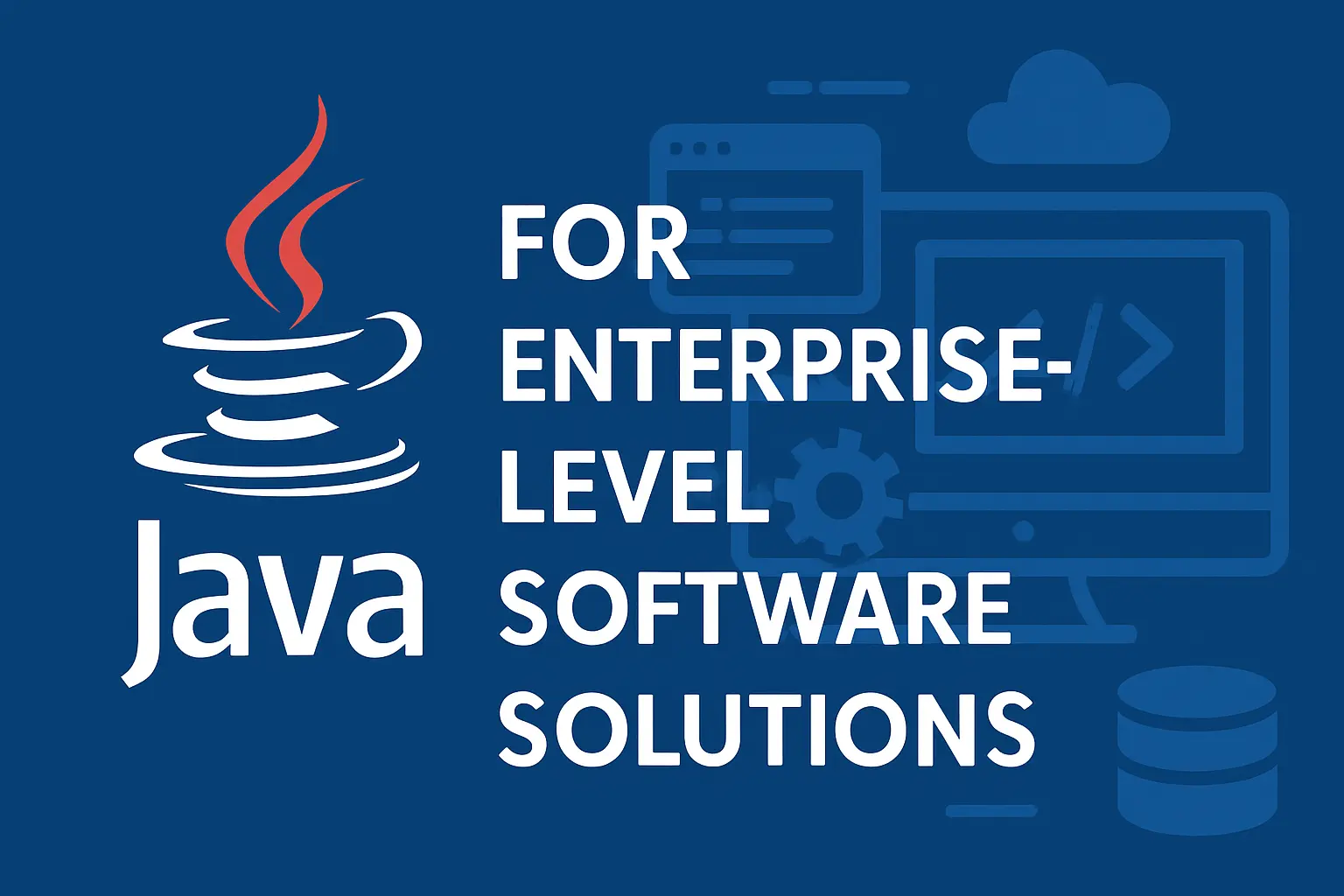 Java for Enterprise-Level Software Solution: Reasons to Use