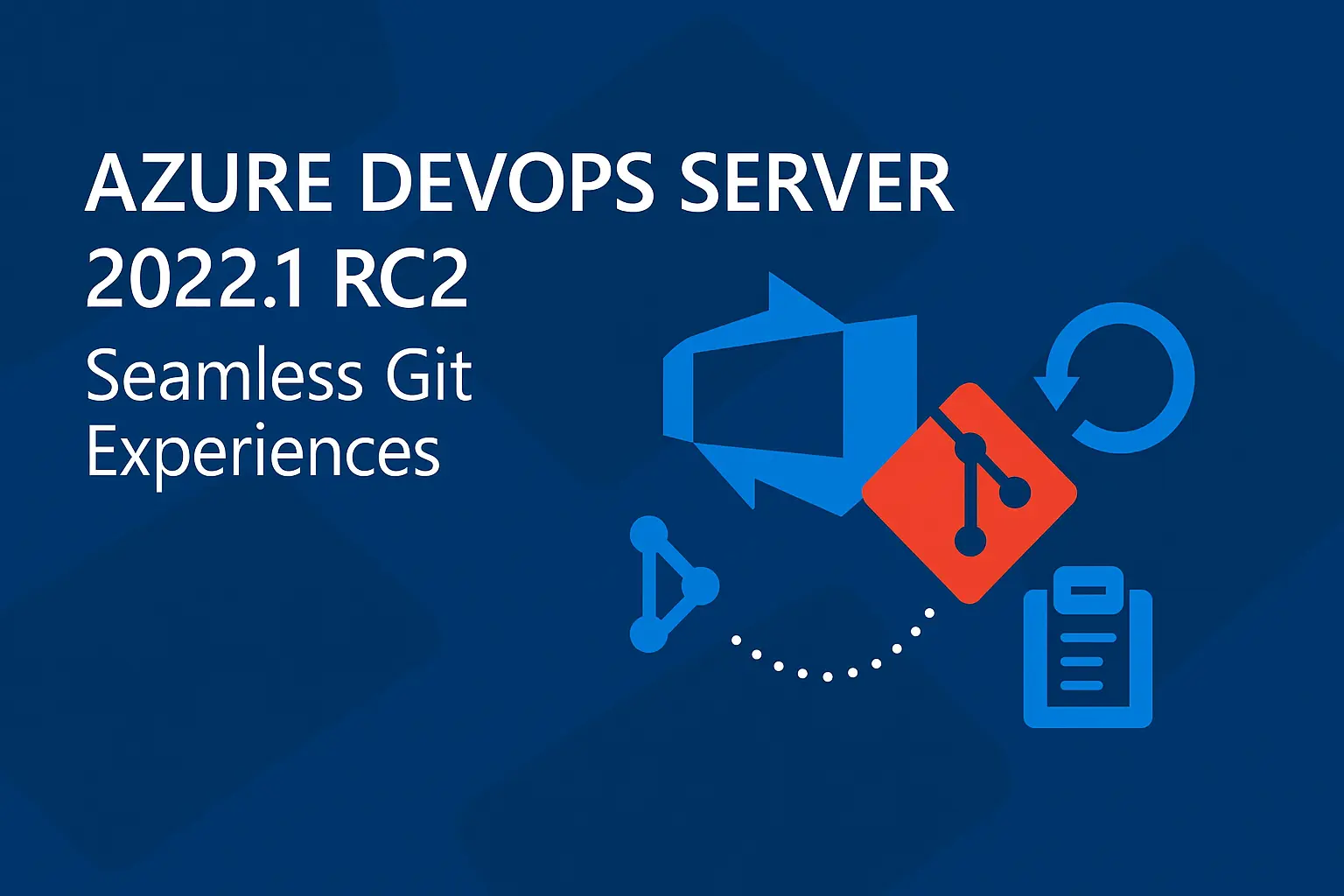 Azure DevOps Server 2022.1 RC2 for Seamless Git Experiences