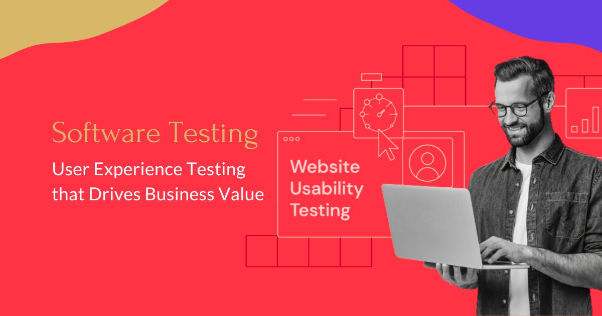 Guide to UX Testing that Drives Business Value
